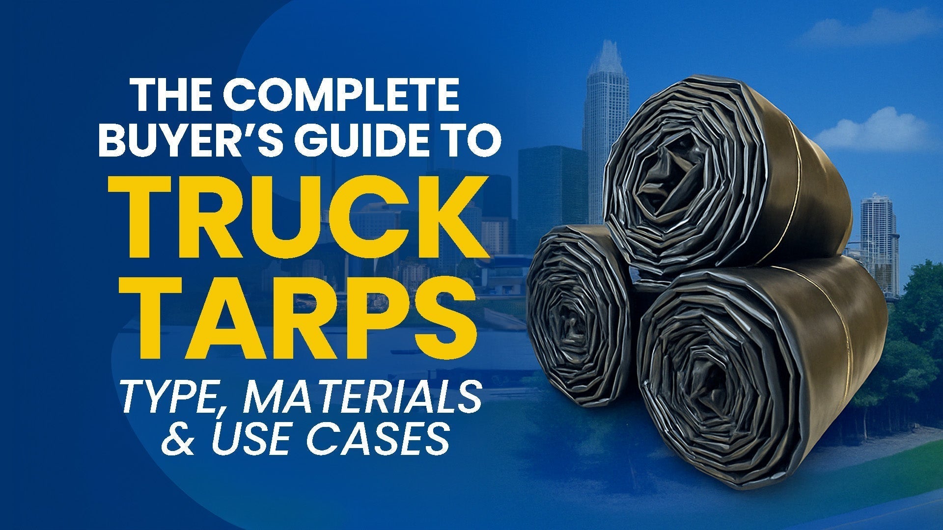 Complete Buyer’s Guide to Truck Tarps